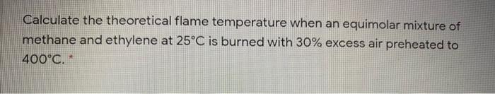 Solved Calculate the theoretical flame temperature when an | Chegg.com
