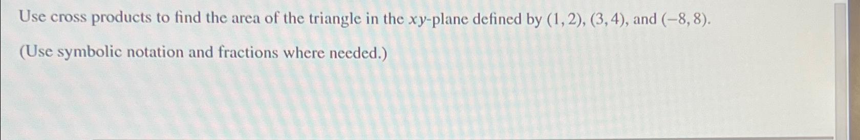 Solved Use cross products to find the area of the triangle | Chegg.com