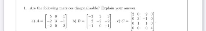 Solved 1. Are the following matrices diagonalisable? Explain | Chegg.com