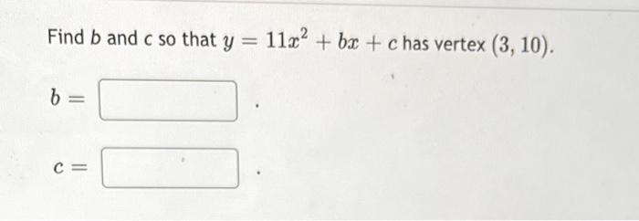 Solved Find b and c so that y=11x2+bx+c has vertex (3,10). | Chegg.com