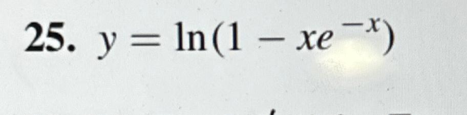 Solved y=ln(1-xe-x) | Chegg.com