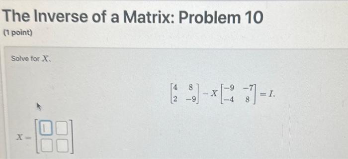 Solved The Inverse of a Matrix: Problem 10 (1 point) Solve | Chegg.com