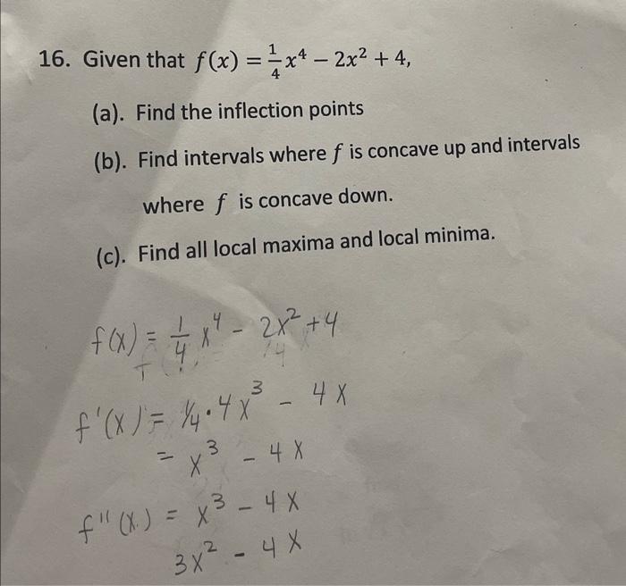 Solved 6. Given that f(x)=41x4−2x2+4, (a). Find the | Chegg.com