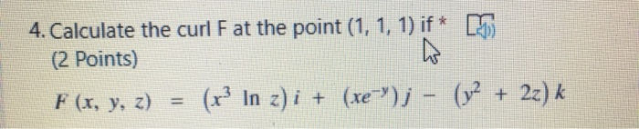 Solved 4. Calculate the curl F at the point (1, 1, 1) if* L | Chegg.com