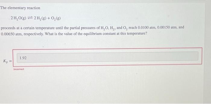 The elementary reaction 2H2O(g)⇌2H2( g)+O2( g) | Chegg.com