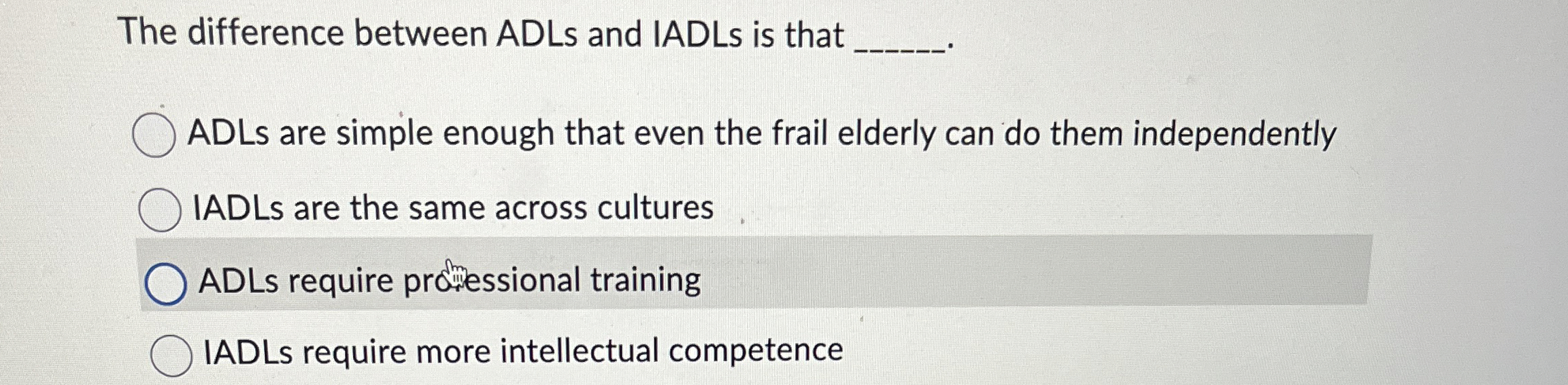 Solved The difference between ADLs and IADLs is that q,ADLs | Chegg.com
