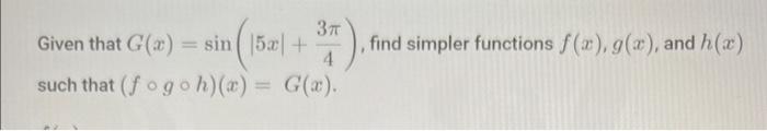Solved Given that G(x)=sin(∣5x∣+43π), find simpler functions | Chegg.com