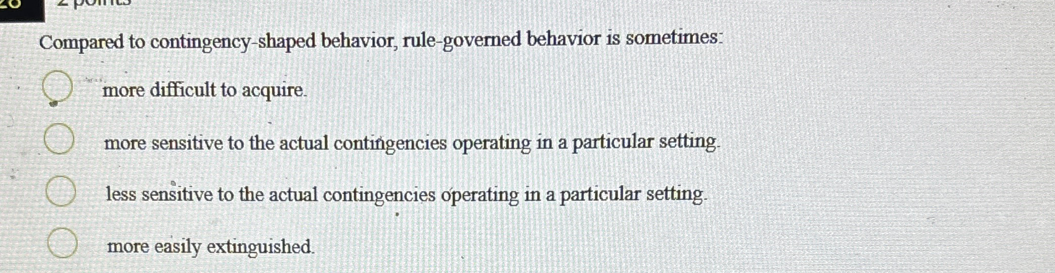 Solved Compared to contingency-shaped behavior, | Chegg.com