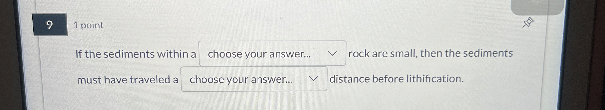 Solved 91 ﻿pointIf the sediments within arock are small, | Chegg.com