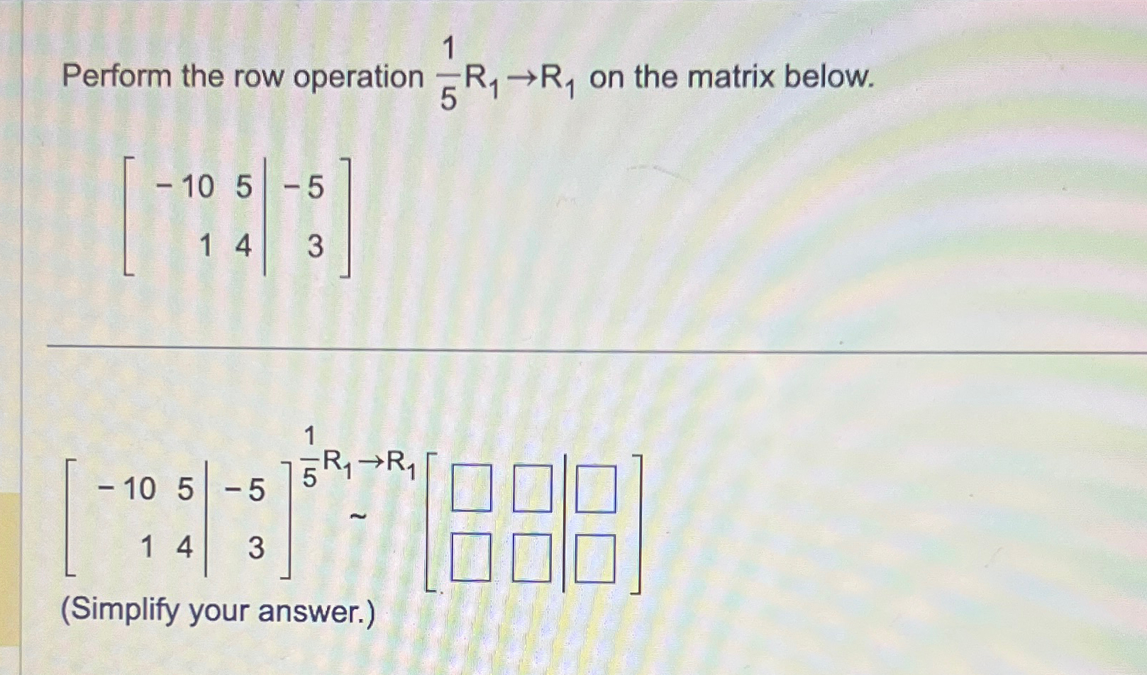 Solved Perform the row operation 15R1→R1 ﻿on the matrix | Chegg.com