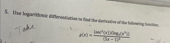 Solved 5. Use logarithmic differentiation to find the | Chegg.com