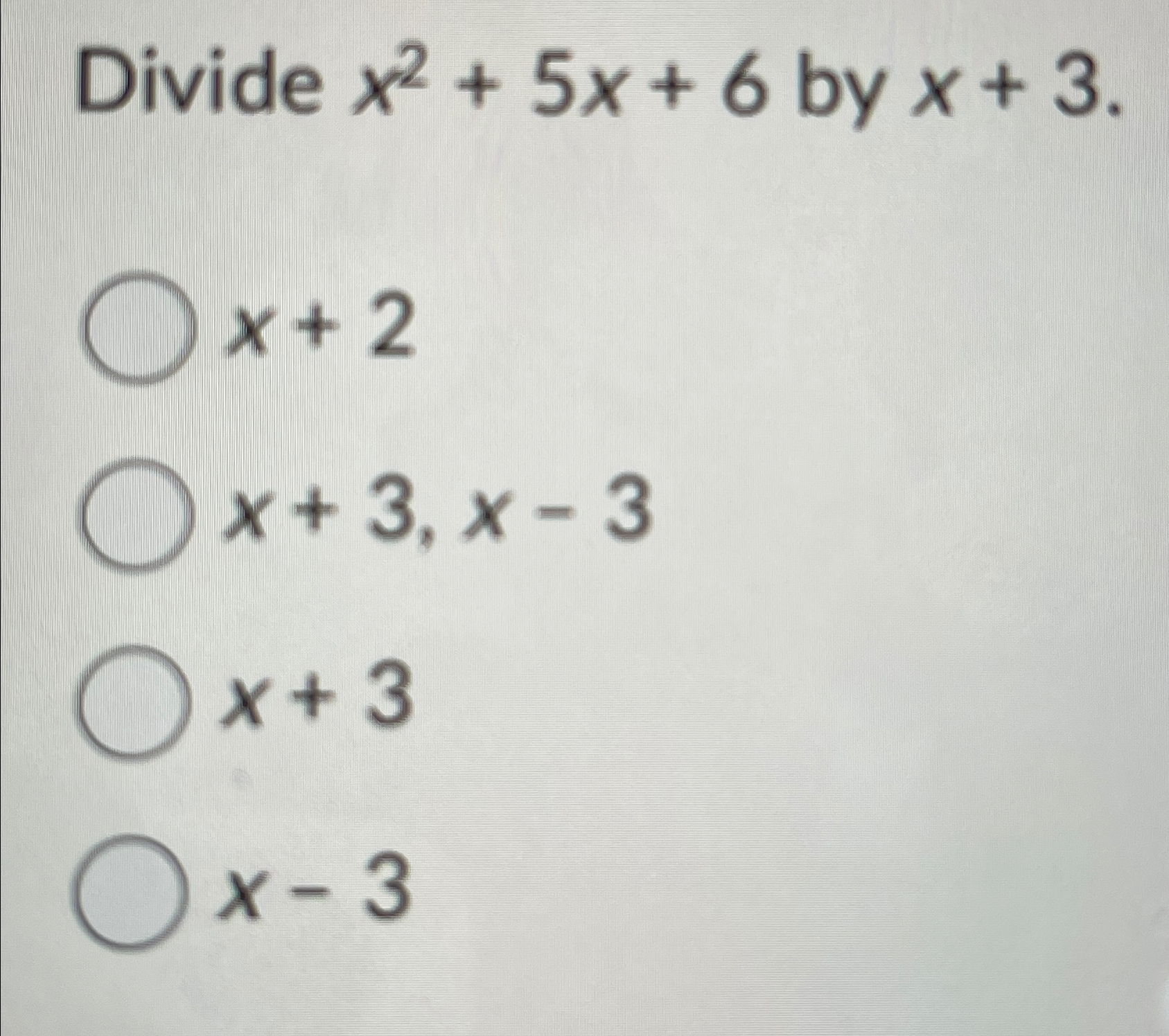 Solved Divide x2+5x+6 ﻿by x+3x+2x+3,x-3x+3x-3 | Chegg.com