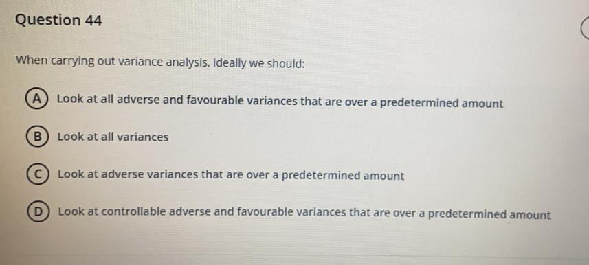 Solved Question 44 When carrying out variance analysis, | Chegg.com