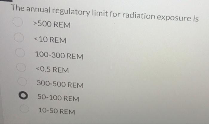 Solved The annual regulatory limit for radiation exposure is | Chegg.com