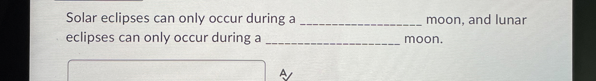 Solved Solar eclipses can only occur during amoon, and | Chegg.com