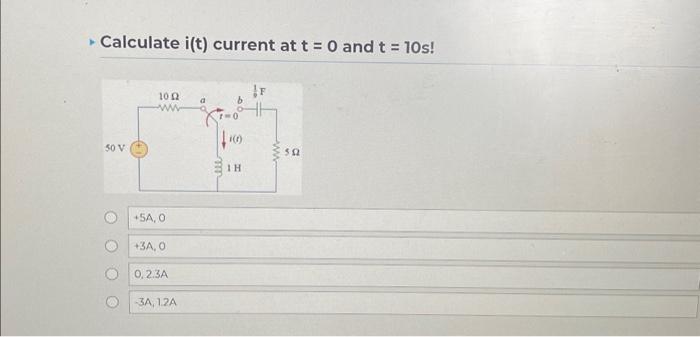 Solved Calculate i(t) current at t=0 and t=10 s ! +5 A,O +3 | Chegg.com