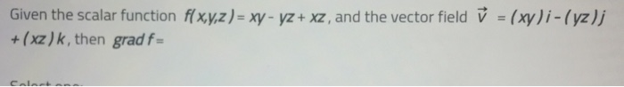 Solved Given the scalar function f(x,y,z) = xy - yz + xz, | Chegg.com