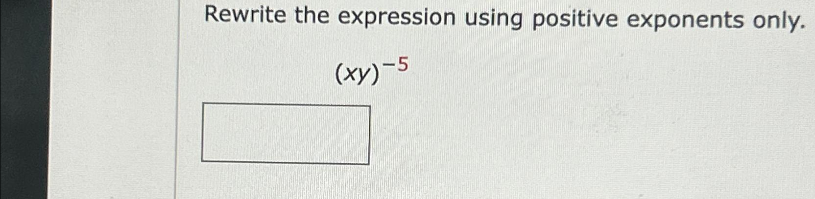 Solved Rewrite the expression using positive exponents | Chegg.com
