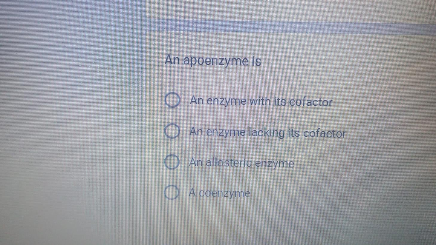 Solved An apoenzyme is An enzyme with its cofactor An enzyme | Chegg.com