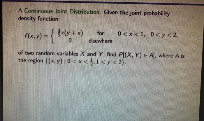 Solved A Continuous Joint Distribution. Given the joint | Chegg.com