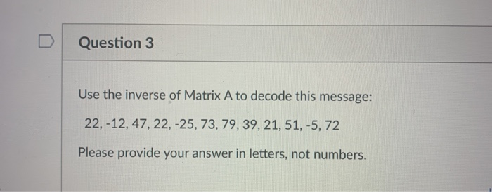 Solved MATRIX INVERSESTo encode 1. create 3x1 matrices2. use | Chegg.com