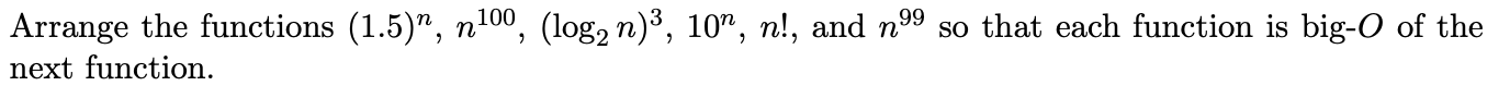 Solved Arrange the functions (1.5)n,n100,(log2n)3,10n,n!, | Chegg.com