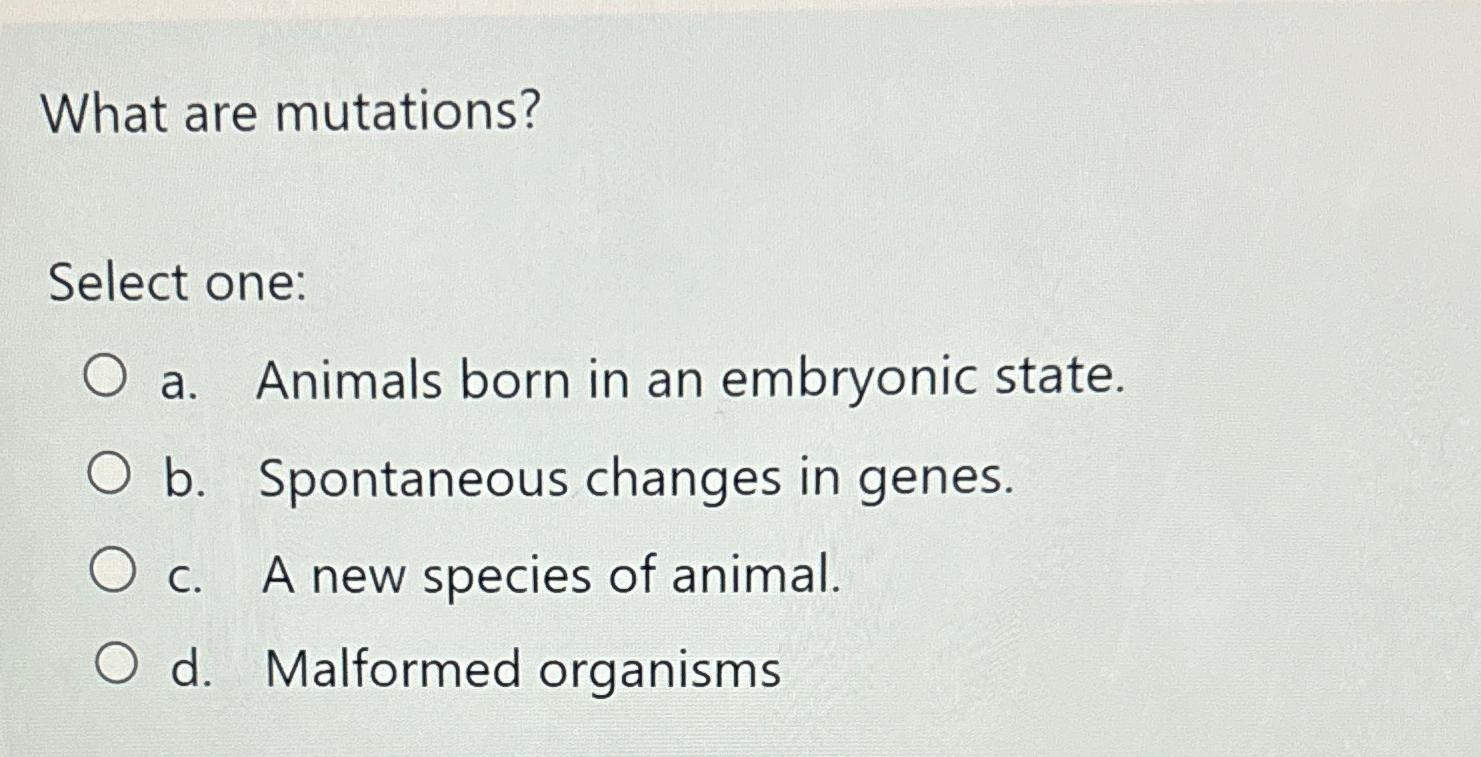 Solved What are mutations?Select one:a. ﻿Animals born in an | Chegg.com