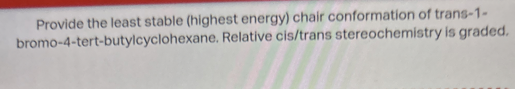 Solved Provide the least stable (highest energy) ﻿chair | Chegg.com