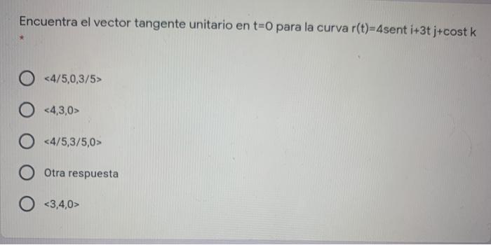 Solved Encuentra el vector tangente unitario en t=0 para la | Chegg.com