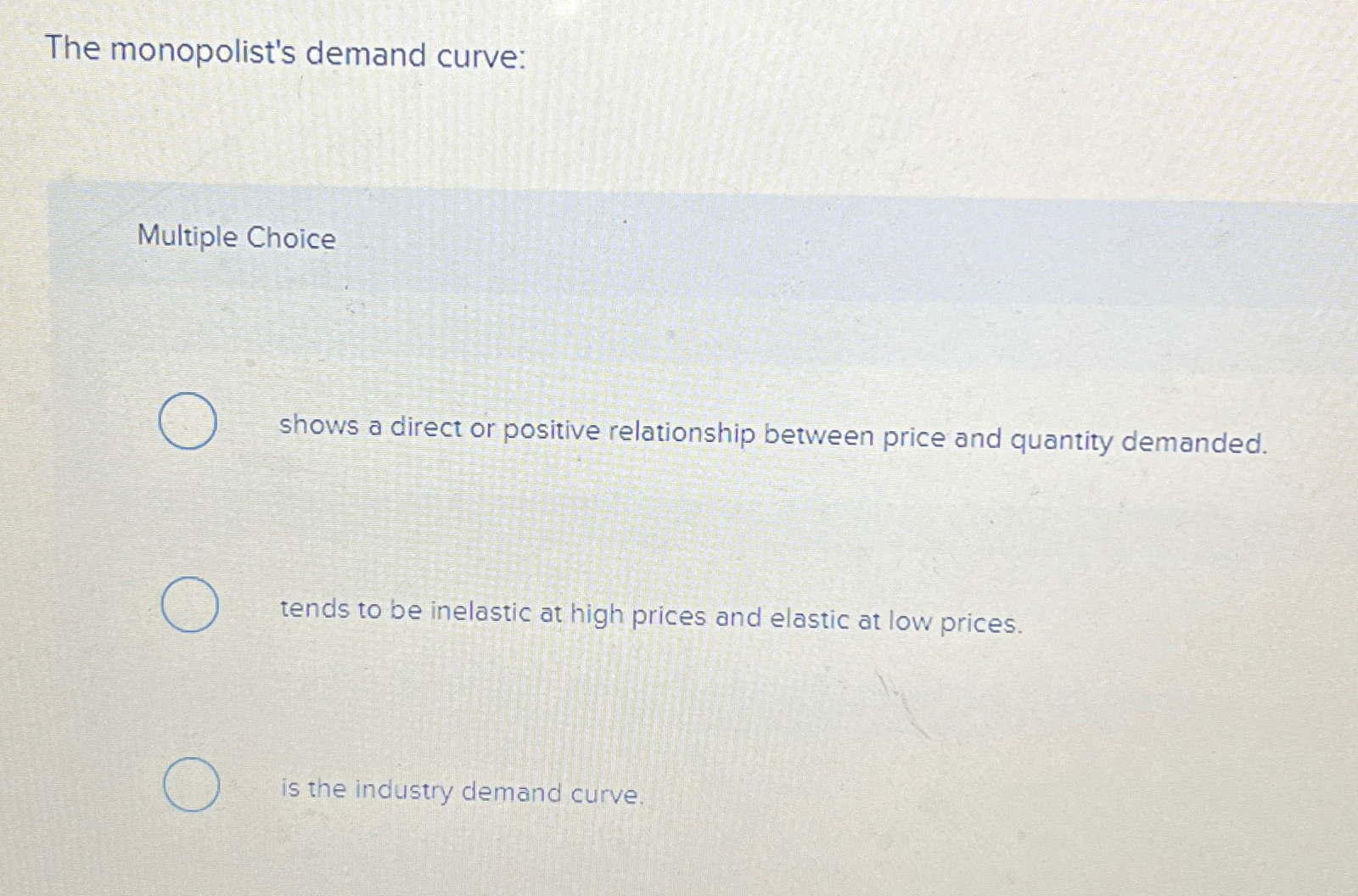 Solved The monopolist's demand curve:Multiple Choice ﻿shows | Chegg.com