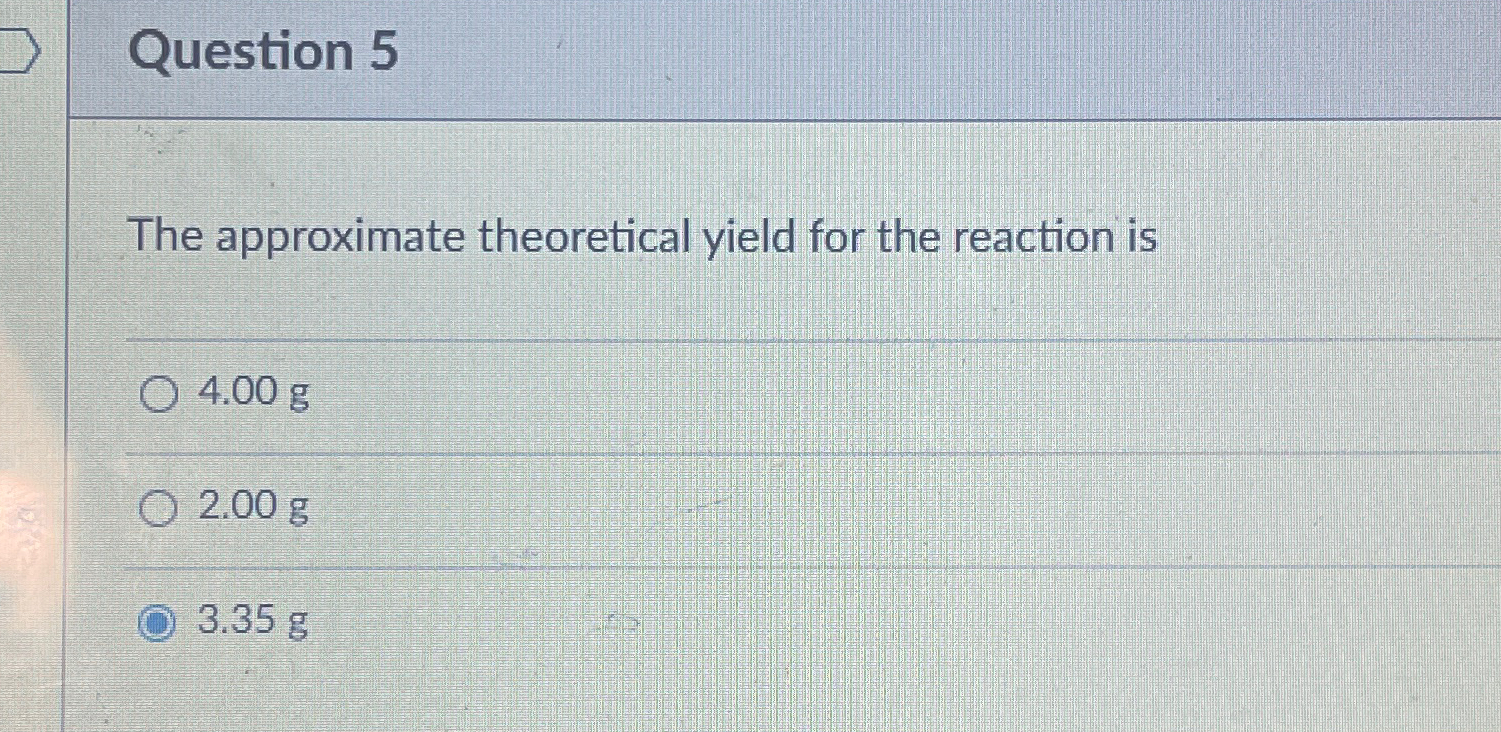 Question 5The approximate theoretical yield for the | Chegg.com