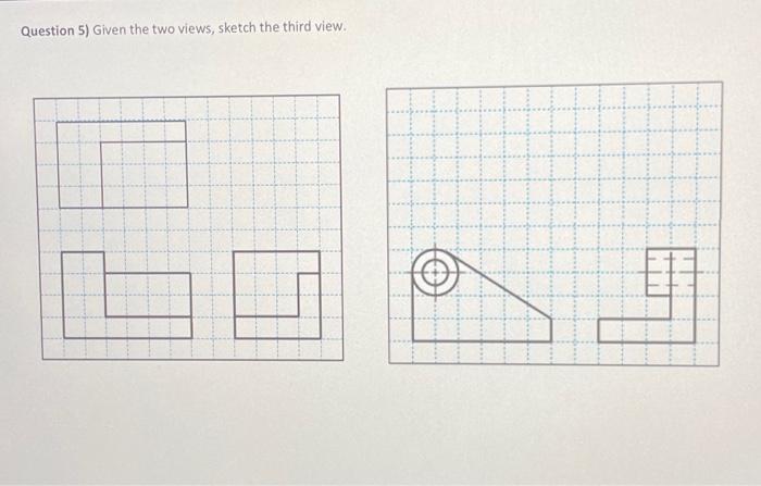 Solved Question 5) Given the two views, sketch the third | Chegg.com