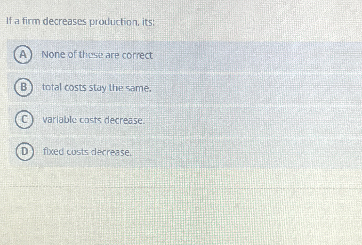 Solved If a firm decreases production, its:None of these are | Chegg.com
