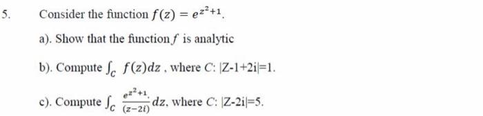 Solved Consider the function f(z)=ez2+1. a). Show that the | Chegg.com