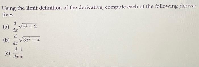Solved Using the limit definition of the derivative, compute | Chegg.com