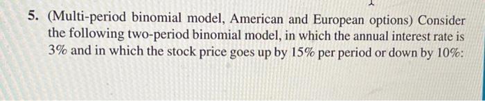 Solved (Multi-period binomial model, American and European | Chegg.com