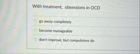 Solved With treatment, obsessions in OCDgo away | Chegg.com
