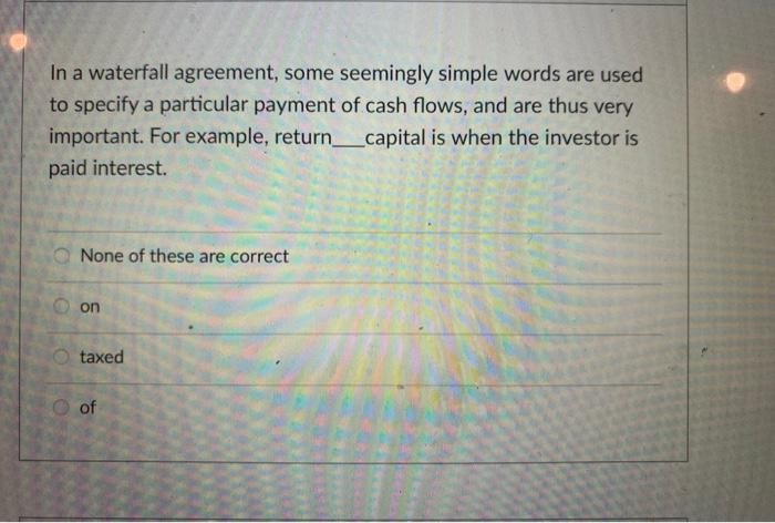 Solved In a waterfall agreement, some seemingly simple words | Chegg.com