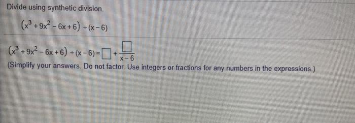 Solved Divide using synthetic division. (x3 + 9x2 - 6x+6) | Chegg.com