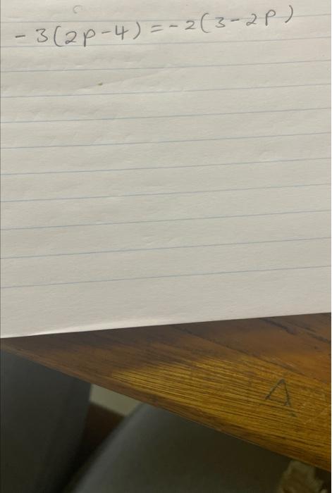 Solved −3(2p−4)=−2(3−2p) | Chegg.com