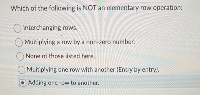 Solved Which of the following is NOT an elementary row | Chegg.com