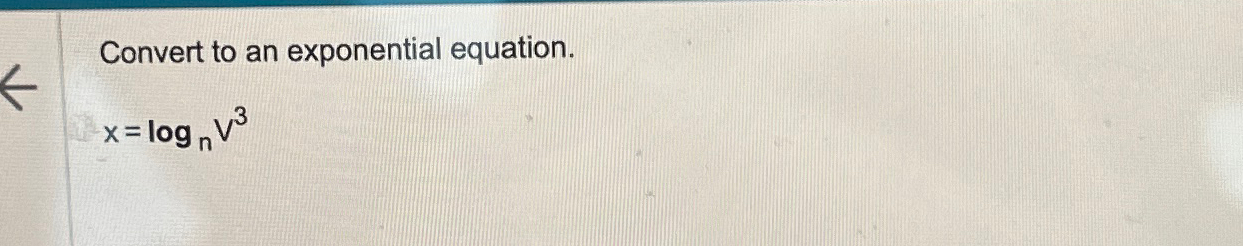 Solved Convert to an exponential equation.x=lognv3 | Chegg.com