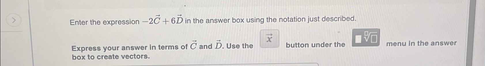 Solved Enter the expression -2vec(C)+6vec(D) ﻿in the answer | Chegg.com
