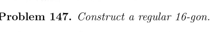 Solved Problem 147. Construct a regular 16-gon. | Chegg.com