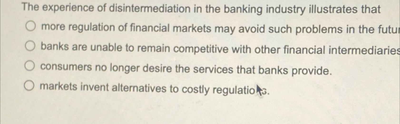 Solved The experience of disintermediation in the banking | Chegg.com