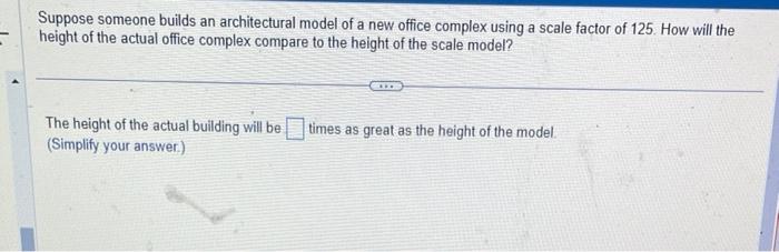 Solved Suppose someone builds an architectural model of a | Chegg.com