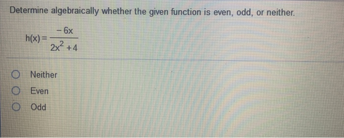 Solved Determine algebraically whether the given function is | Chegg.com Solved Determine algebraically whether the given function is | Chegg.com