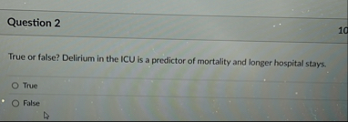 Solved Question 2True or false? Delirium in the ICU is a | Chegg.com