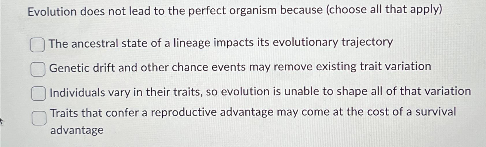 Solved Evolution does not lead to the perfect organism | Chegg.com
