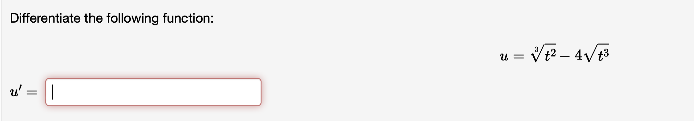 Solved Differentiate the following function:u=t23-4t32u'= | Chegg.com